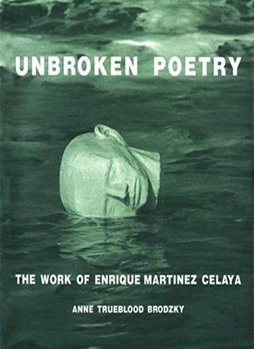 Unbroken Poetry: The Work of Enrique MartAnez Celaya, Brodzky ...