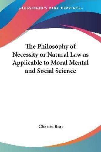 Charles Bray The Philosophy of Necessity or Natural Law (Paperback) (UK ...