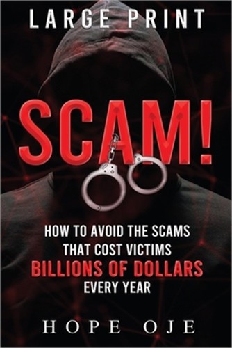 Scam!: How to Avoid the Scams That Cost Victims Billions of Dollars ...
