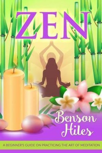 Zen: A Beginner's Guide On Practicing The Art Of Meditation ...