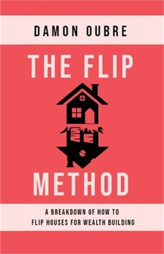 The Flip Method: A breakdown of how to flip houses for wealth building ...