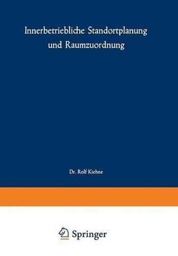 Innerbetriebliche Standortplanung und Raumzuordnung by Rolf Kiehne ...