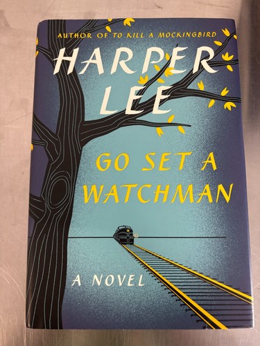 Go Set a Watchman: A Novel by Harper Lee (Author of To Kill A ...