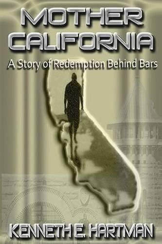 Mother California: A Story of Redemption Behind Bars by Kenneth E ...