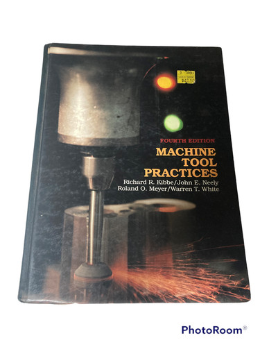 Machine Tool Practices by Roland O. Meyer and John E. Neely (1991 ...