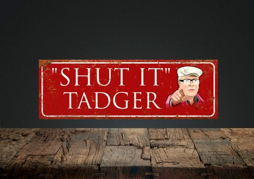 Still Game, "SHUT IT TADGER" Metal sign, Home Bar Mancave, Tin signs ...