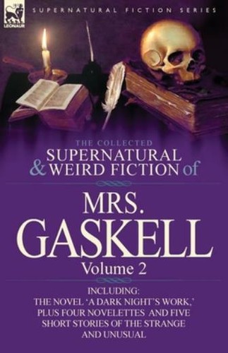 The Collected Supernatural And Weird Fiction Of Mrs Gaskell-Volume 2 ...