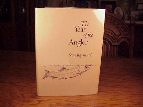 STEVE RAYMOND - THE YEAR OF THE ANGLER - FISHING BOOK - EXCELLENT IN D ...