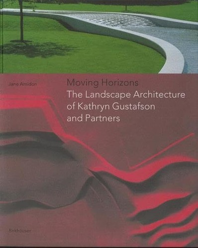 Moving Horizons: The Landscape Architecture of Kathr... by Amidon, Jane ...