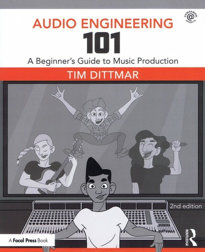 Audio Engineering 101 2nd Edition Beginner's Guide to Music Production ...