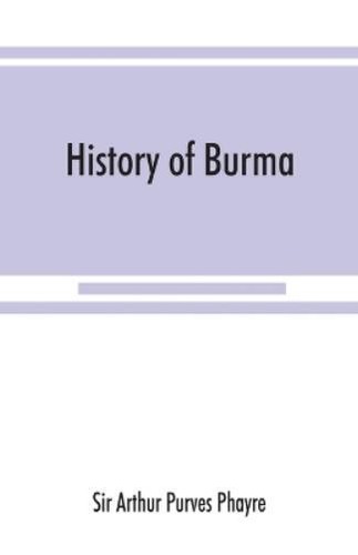 Arthur Purves Phayre History of Burma (Paperback) 9789353867751 | eBay