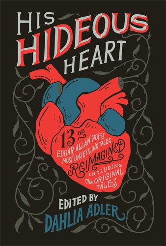 His Hideous Heart: 13 of Edgar Allan Poe's Most Unsettling… - Dahlia ...