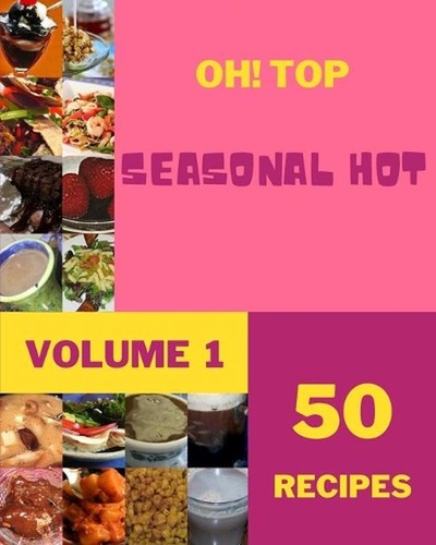 Oh! Top 50 Seasonal Hot Recipes Volume 1: Cook it Yourself with ...