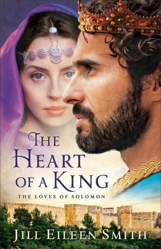 Heart of a King : The Loves of Solomon, Paperback by Smith, Jill Eileen ...