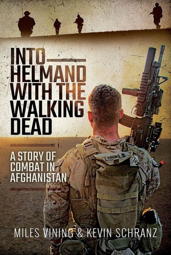 Into Helmand with the Walking Dead: A Story of Combat in Afghanistan by ...