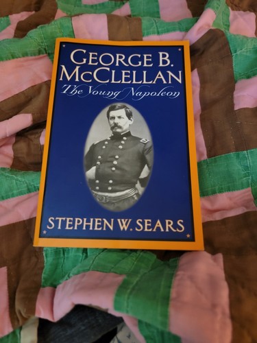 George B. McClellan: The Young Napoleon by Sears, Stephen W ...