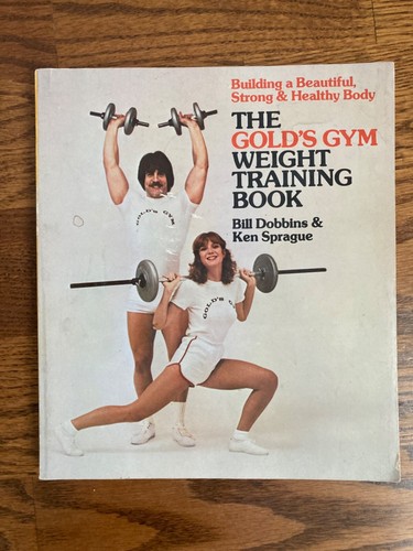 The Gold's Gym Weight-Training Book : Building a Beautiful, Strong and ...
