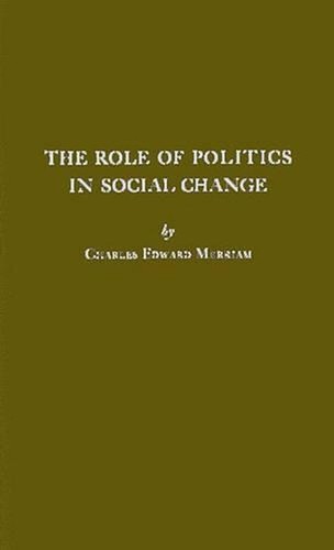 The Role of Politics in Social Change by Charles Edward Merriam ...