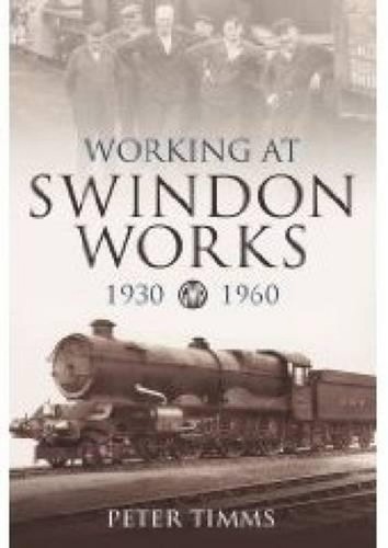 Working at Swindon Works 1930-1960 by Peter Timms (English) Paperback ...