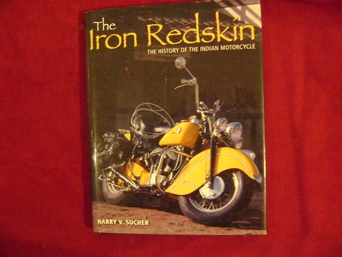 Sucher, Harry. The Iron Redskin. The History of The Indian Motorcycle ...