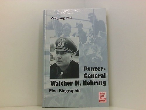 Panzer-General Walther K. Nehring: Eine Biographie eine Biographie Paul ...
