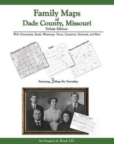 Family Maps of Dade County, Missouri, Deluxe Edition : With Homesteads ...