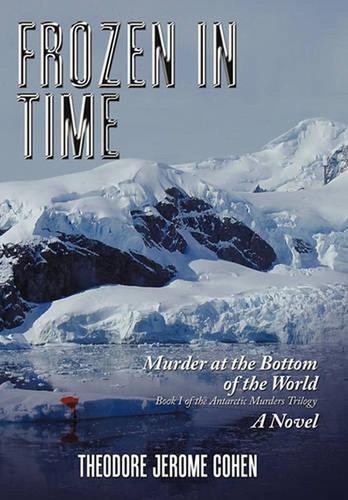 Frozen in Time: Murder at the Bottom of the World by Theodore Jerome ...