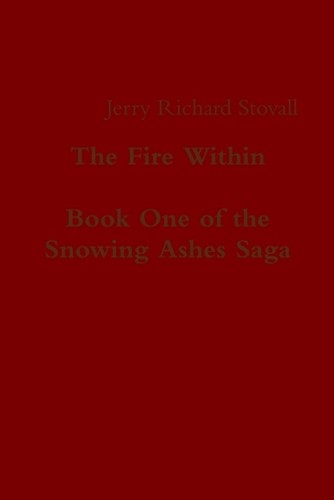 The Fire Within - Book One of the Snowing Ashes Saga by Jerry Richard ...