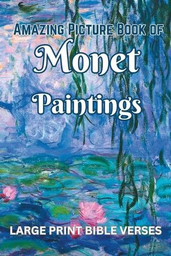 Amazing Picture Book of Monet Paintings: with Large Print Bible Verses ...