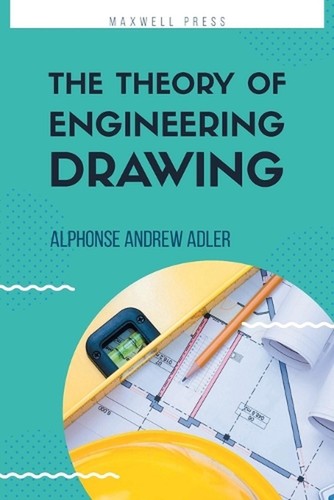 The Theory of Engineering Drawing by Alphonse Andrew Adler (English ...