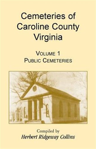 Cemeteries of Caroline County, Virginia, Volume 1, Public Cemeteries ...