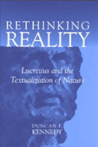 Rethinking Reality: Lucretius and the Textualization of Nature by Duncan F. Kenn | eBay