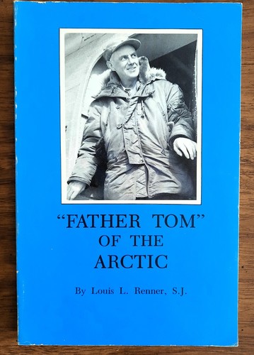 Father Tom of the Arctic by Fr. Louis L. Renner (1985) - Jesuit ...