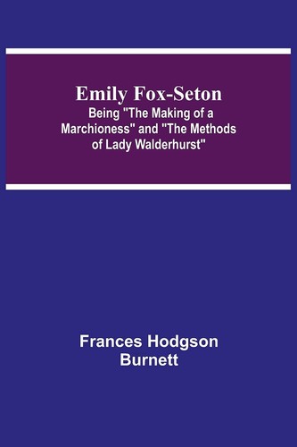 Emily Fox-Seton; Being "The Making of a Marchioness" and "The Methods ...