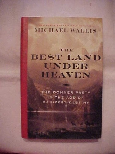 DONNER PARTY IN THE AGE OF MANIFEST DESTINY, 1840s BEST LAND UNDER ...