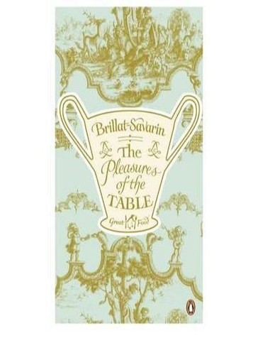 The Pleasures of the Table By Jean Anthelme Brillat-Savarin,Anne ...