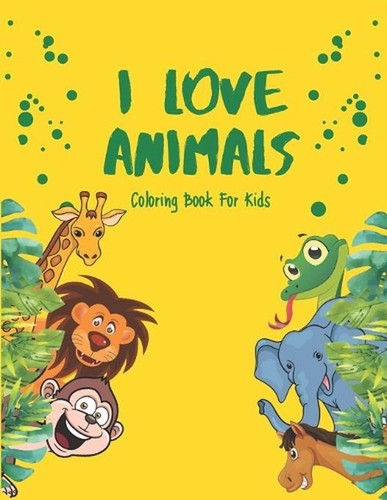 I Love Animals - Coloring Books For Kids: Every Child Is An Artist by ...