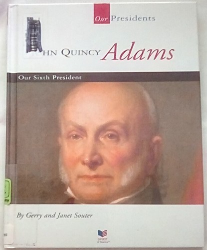 John Quincy Adams: Our Sixth President (Our Presidents) by Souter (2002 ...
