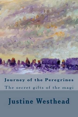 Journey of the Peregrines: The secret gifts of the magi by Justine M ...
