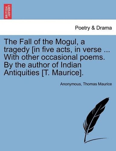 The Fall of the Mogul, a Tragedy [In Five Acts, in Verse ... with Other ...