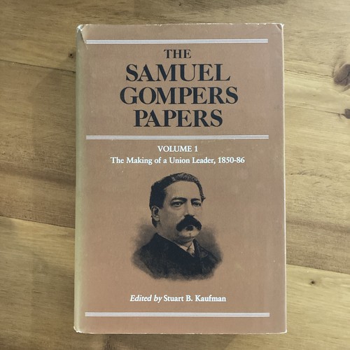 The Samuel Gompers Papers, Vol. 1 : The Making of a Union Leader, VG ...