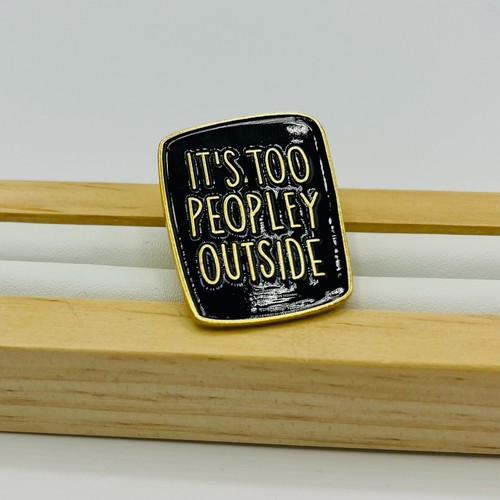 It's Too Peopley Outside. Novelty pin. Metal enamel. | eBay