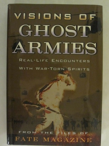 Visions of Ghost Armies - Real-Life Encounters with War-Torn Spirits ...