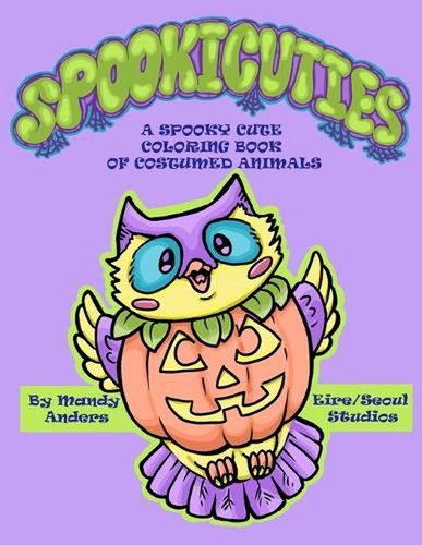 Spookicuties: A Spooky Cute Coloring Book of Costumed Animals by Eire ...
