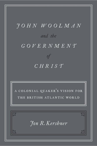 John Woolman and the Government of Christ: A Colonial Quaker's Vision ...