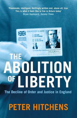 The Abolition Of Liberty: The Decline of Order and Justice in England ...