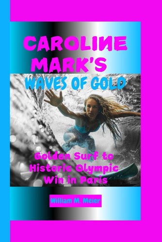 CAROLINE MARK'S WAVES OF GOLD: Golden Surf to Historic Olympic Win in Paris | eBay