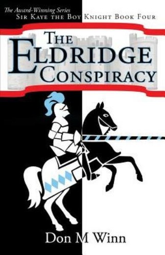 The Eldridge Conspiracy: Sir Kaye The Boy Knight Book 4 9781937615352 ...