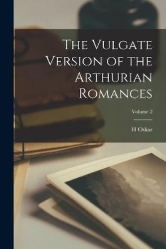 Oskar The Vulgate Version of the Arthurian Romances; Volume (Paperback ...