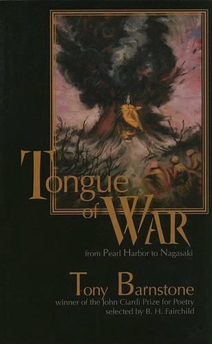 Tongue of War: From Pearl Harbor to Nagasaki by Tony Barnstone (English ...